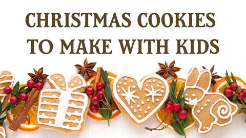 Christmas Cookie Recipes for Kids: 5 Homemade Christmas Cookies | The ...